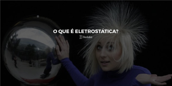 O que é ELETROSTÁTICA? - Cargas, Eletrização e Campo Elétrico