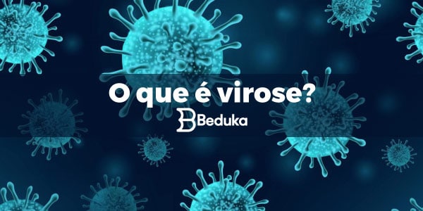 O que é VIROSE? Explicação COMPLETA sobre o assunto!