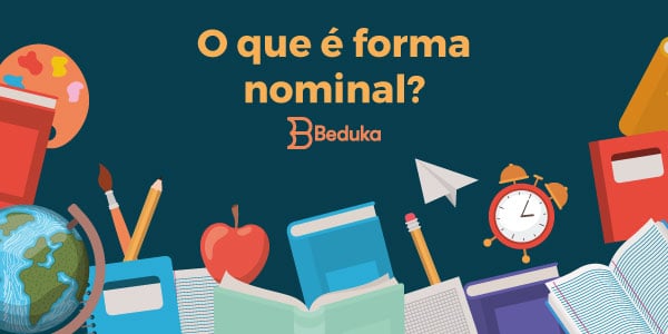 O que é FORMA NOMINAL: Tudo sobre Infinitivo, Gerúndio e Particípio