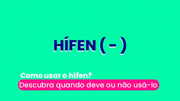 Como usar o hífen: 10 situações em que você não pode esquecê-lo.