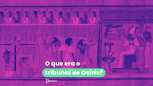 Descubra o que era o tribunal de Osíris e o julgamento das almas no Egito